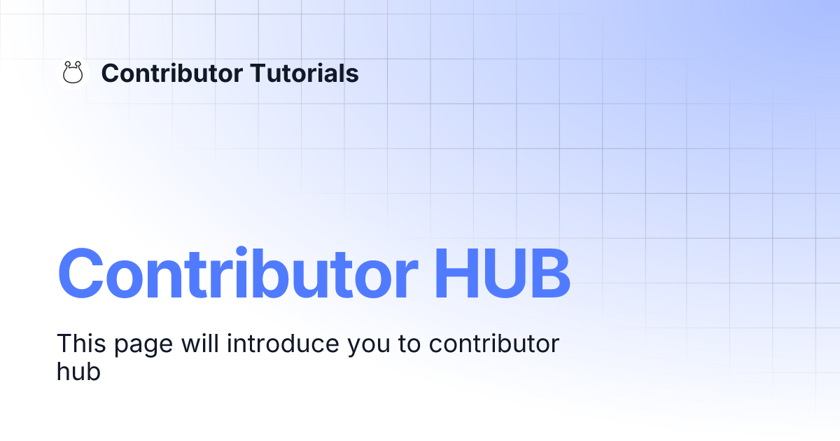 Contributor HUB | Contributor Tutorials Contributor HUB | Contributor Tutorials
