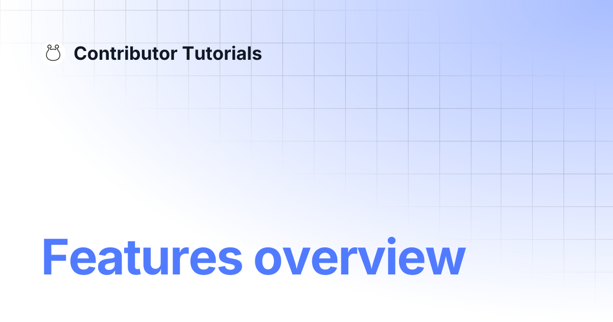 Features overview | Contributor Tutorials