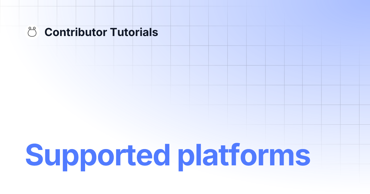Supported platforms | Contributor Tutorials